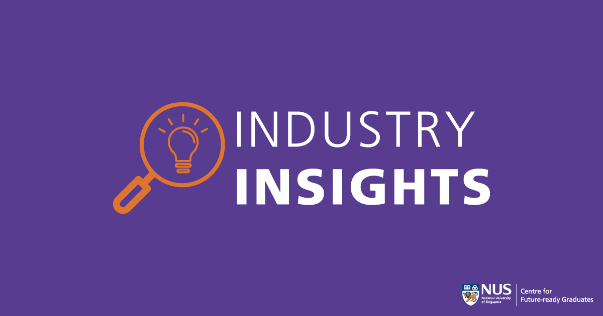 Industry Insights | NUS Centre for Future-ready Graduates
