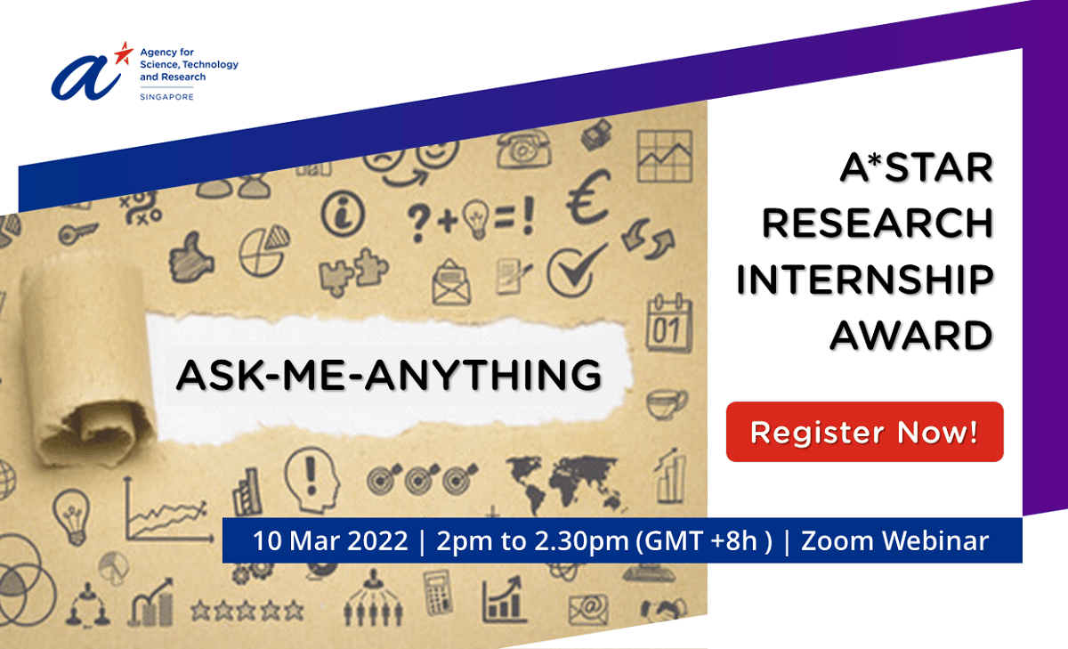 Ask-Me-Anything About A*STAR Research Internship Award - NUS Centre for ...